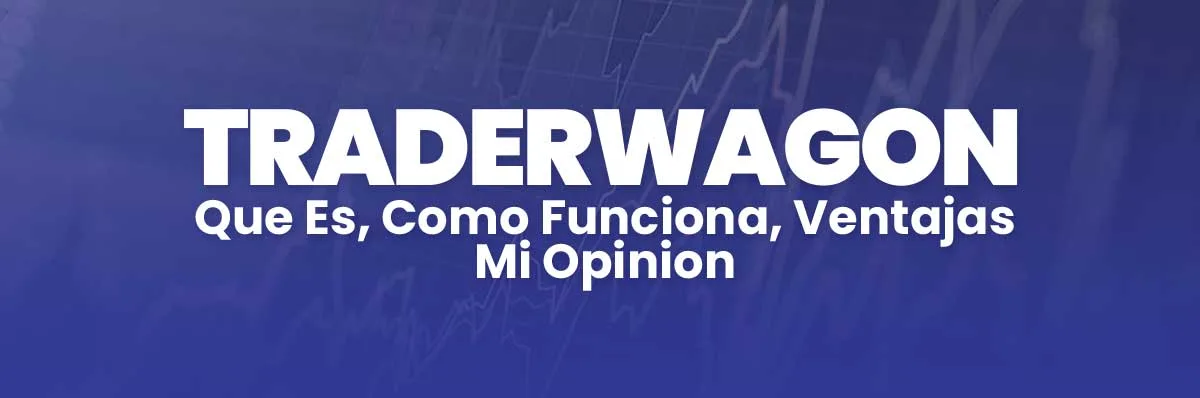 TraderWagon: Que Es, Como Funciona, Ventajas y Mi Opinion | Marketer.